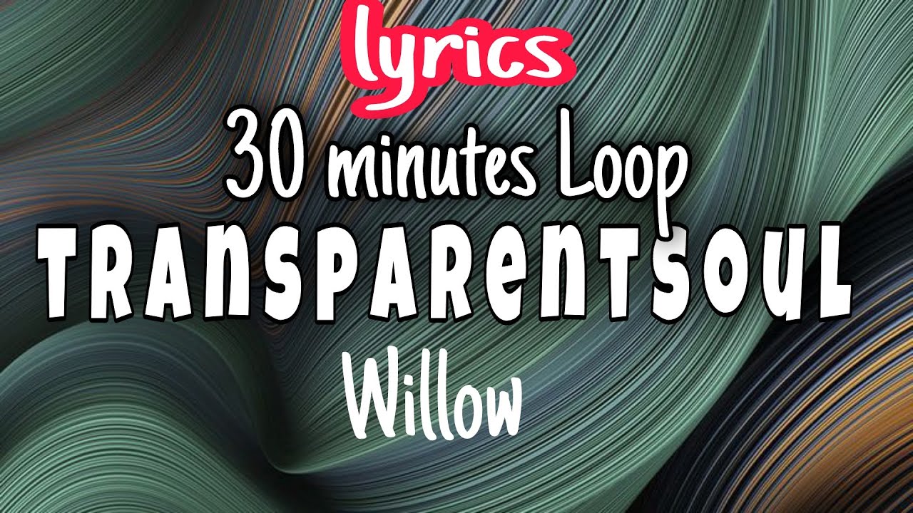 Willow - Transparent soul . Lyrics {30 minutes Loop}Ft.Travis Barker ...