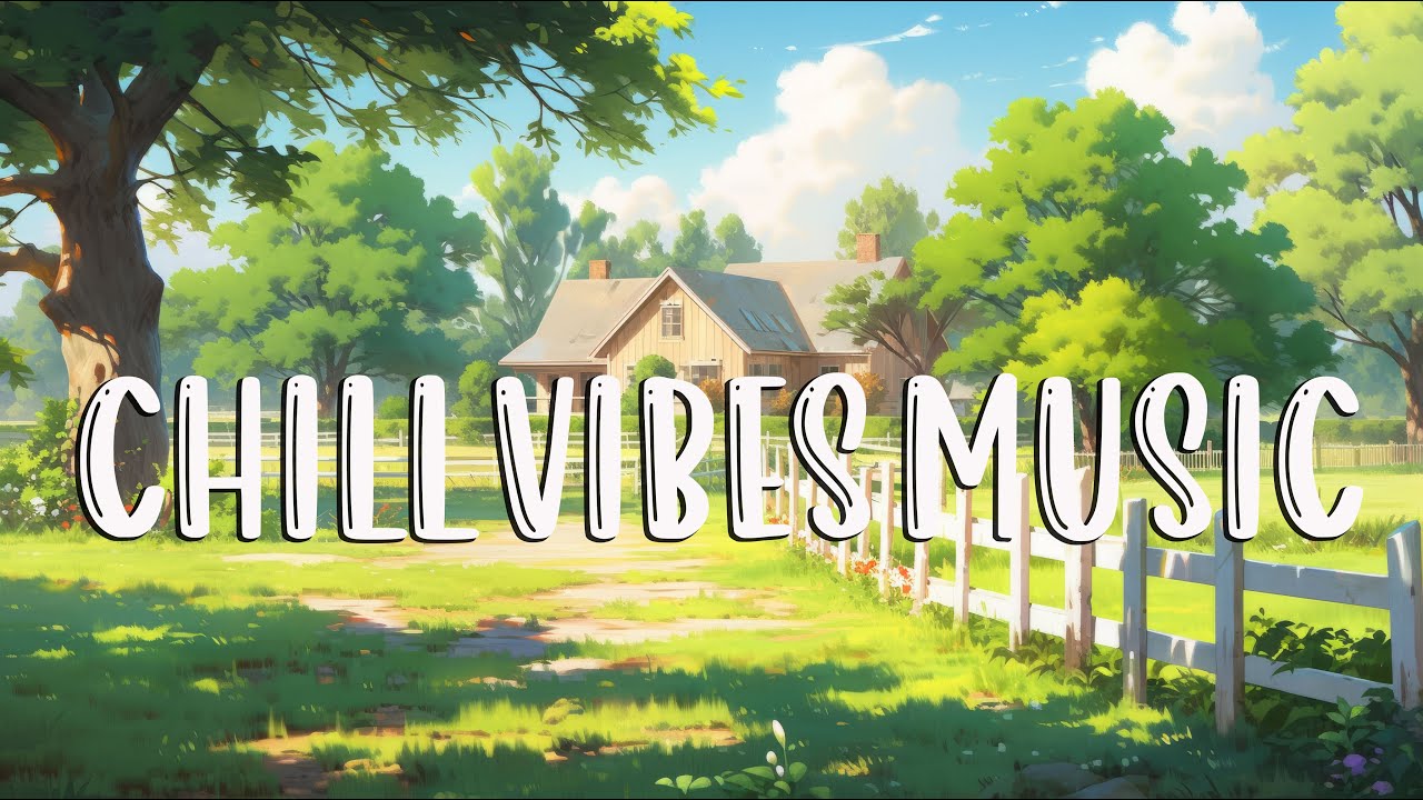 Chill Vibes Music🌹 A Harmonious Day Begins 🌞 Echoing Tranquility - YouTube