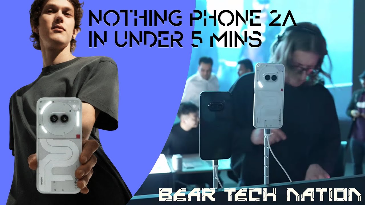 NOTHING PHONE 2A IN UNDER 5 MINUTES WITH BEAR TECH NATION - YouTube