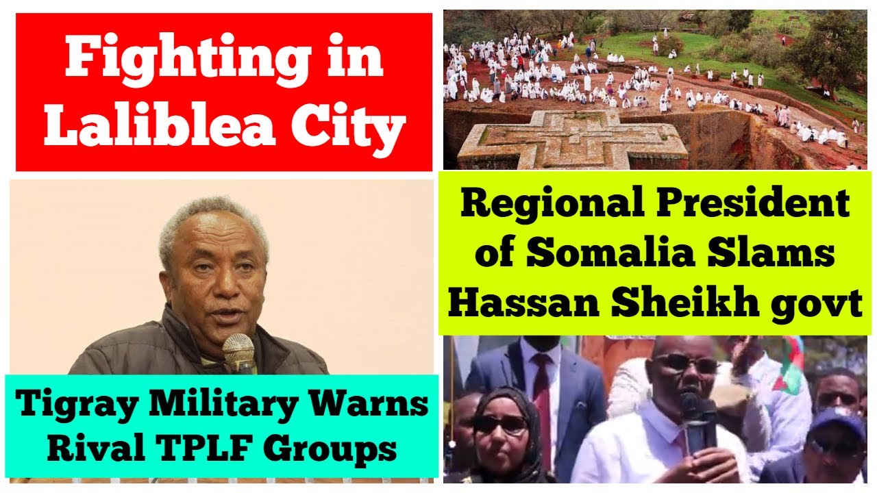 Fighting in Lalibela city |Tigray Military Warns Rival TPLF Groups ...