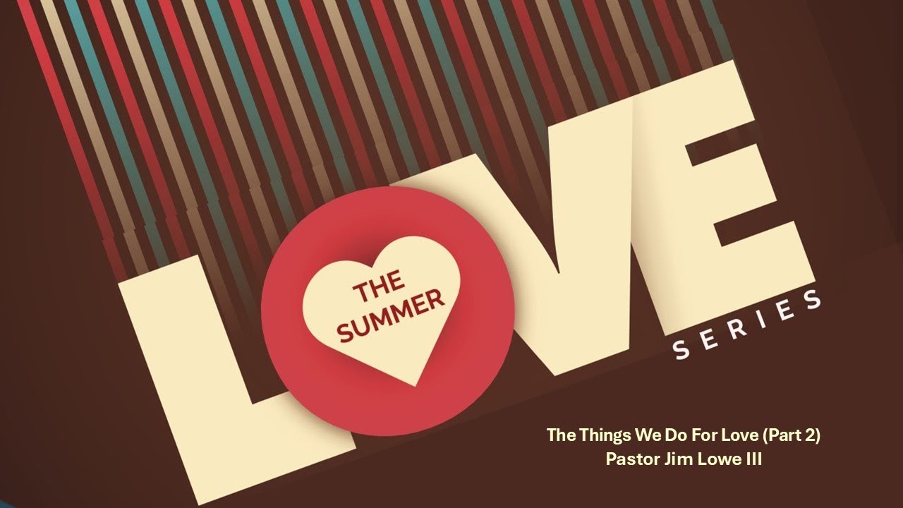 The Things We Do For Love (Part 2) | Pastor Jim Lowe III - YouTube