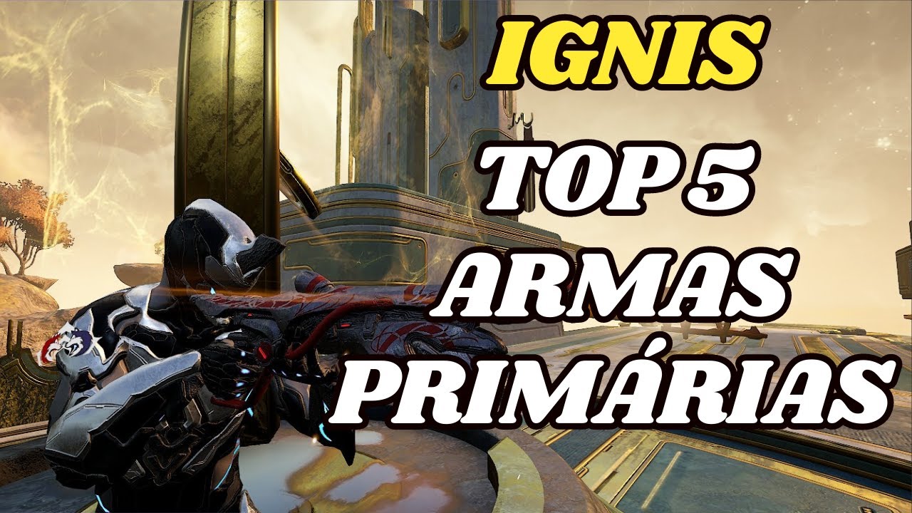IGNIS BUILDS (TOP 5 ARMAS PRIMÁRIAS WARFRAME) - YouTube