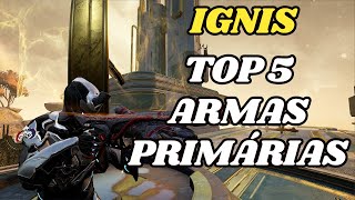 IGNIS BUILDS (TOP 5 ARMAS PRIMÁRIAS WARFRAME) | Doovi