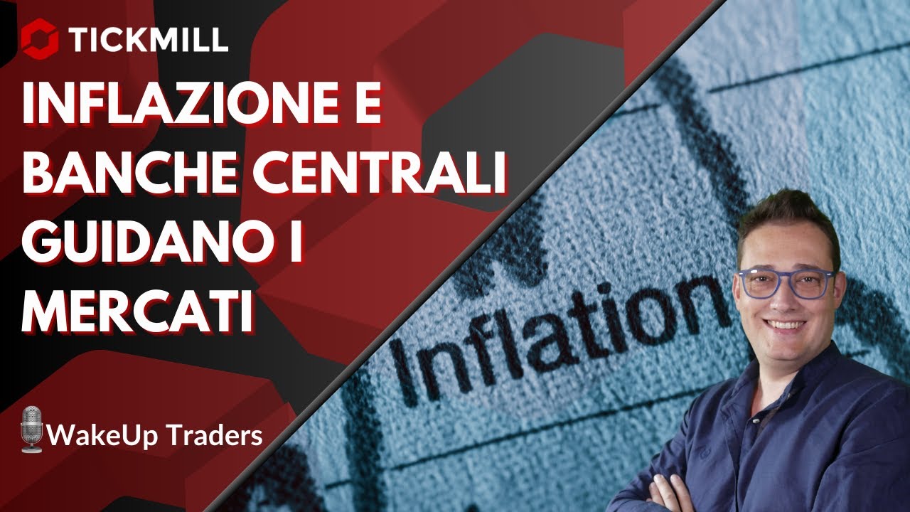 INFLAZIONE E BANCHE CENTRALI GUIDANO I MERCATI - WAKE UP TRADE! - YouTube