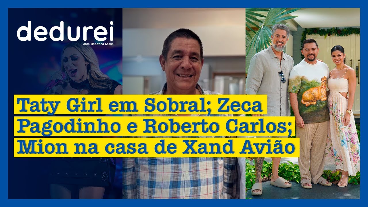Taty Girl em Sobral; Zeca Pagodinho e Roberto Carlos; Mion na casa de ...