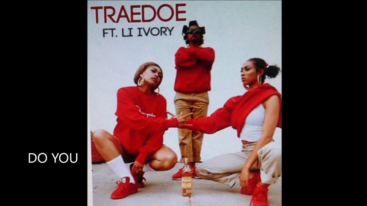 Traedoe Do You Ft Li'Ivory - YouTube