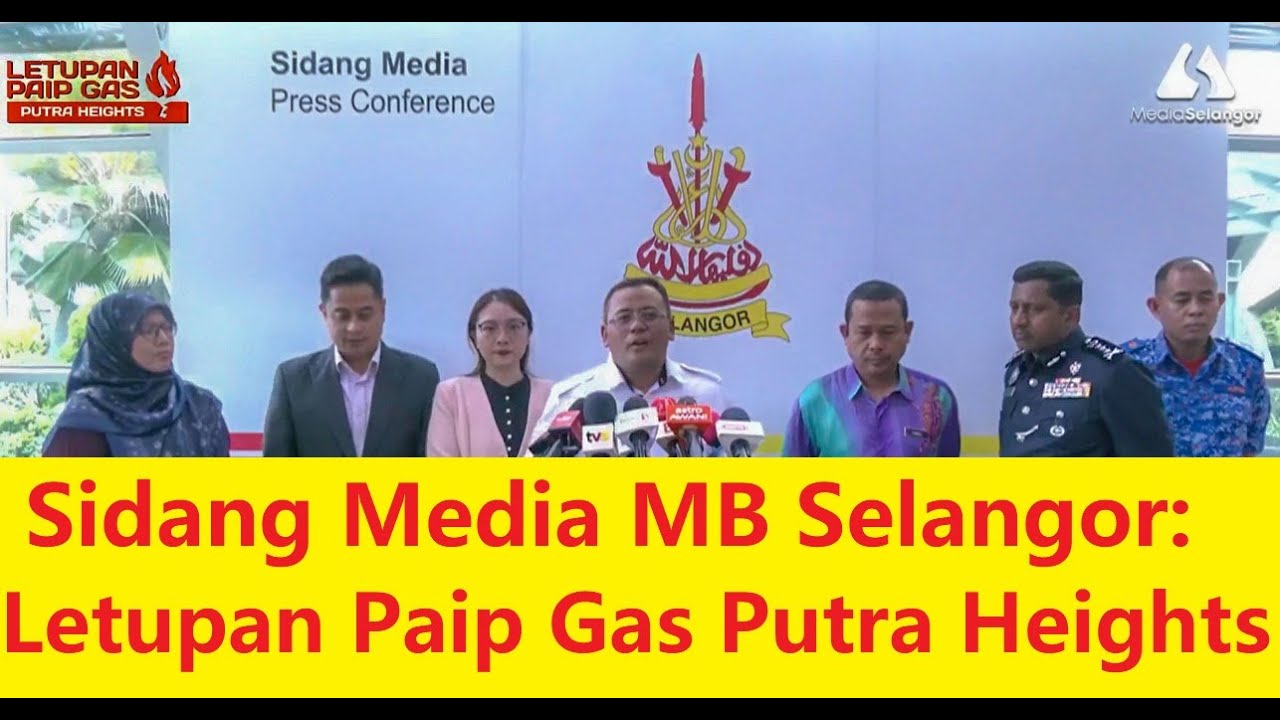 (Terkini) Sidang Media Menteri Besar Selangor: Letupan Paip Gas Putra ...