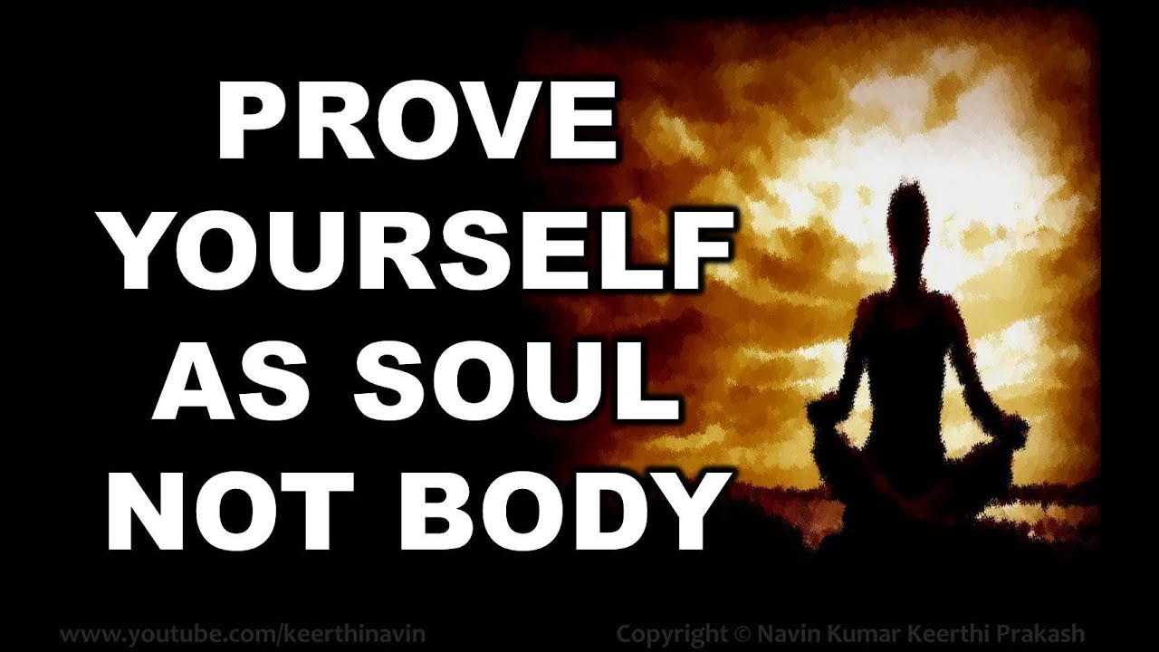 YOU ARE SOUL NOT BODY PROVE PRACTICALLY FOR YOURSELF - YouTube
