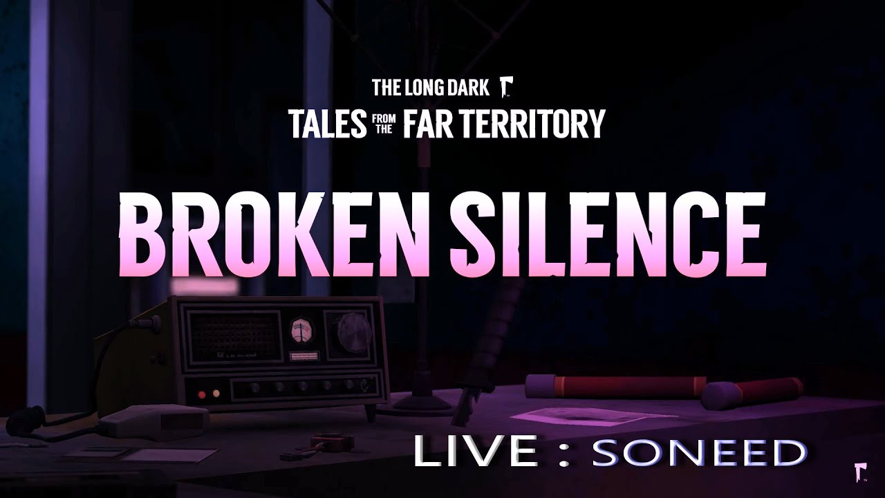 SONEED 直播 -The Long Dark ｜TALES FROM THE FAR TERRITORY, PART SIX: BROKEN SILENCE【05】 - YouTube