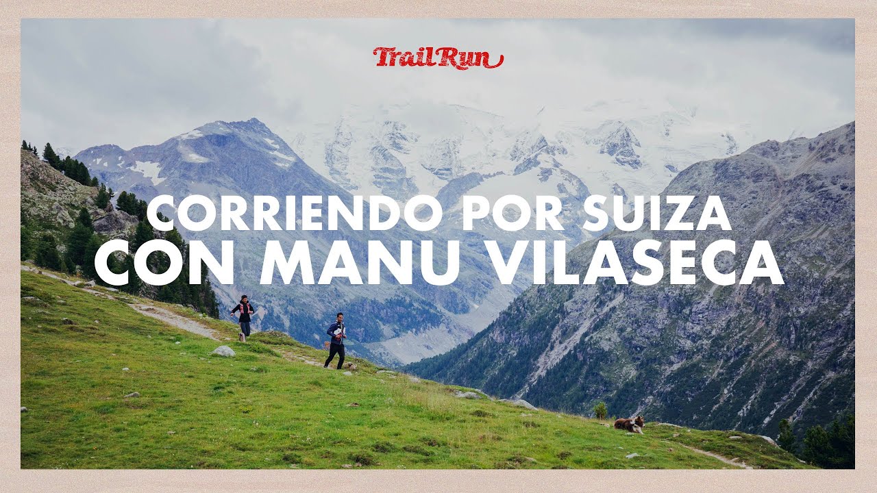 Manu Vilaseca nos descubre corriendo Suiza | Revista Trail Run - YouTube