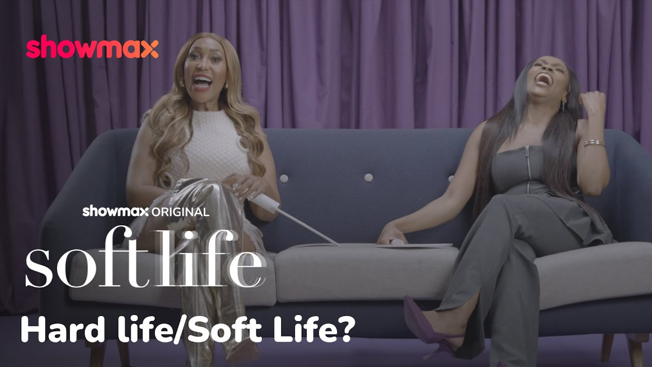 Hard life/Soft Life | Soft Life | Showmax Original - YouTube