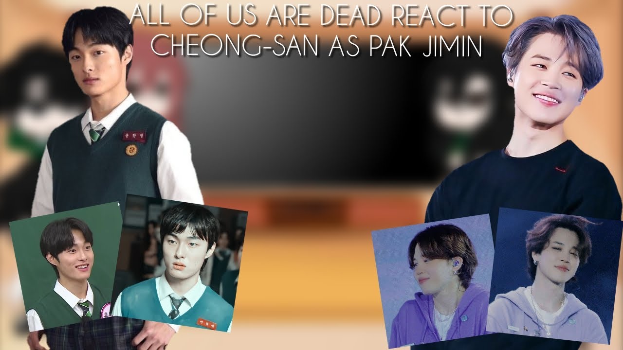 ALL of us are dead react to cheong-san as Pak jimin (1/2) - YouTube