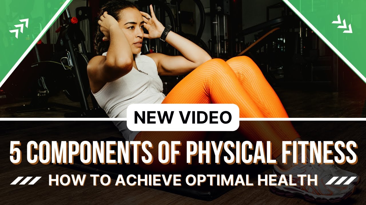5 Components of Physical Fitness | How To Achieve Optimal Health - YouTube