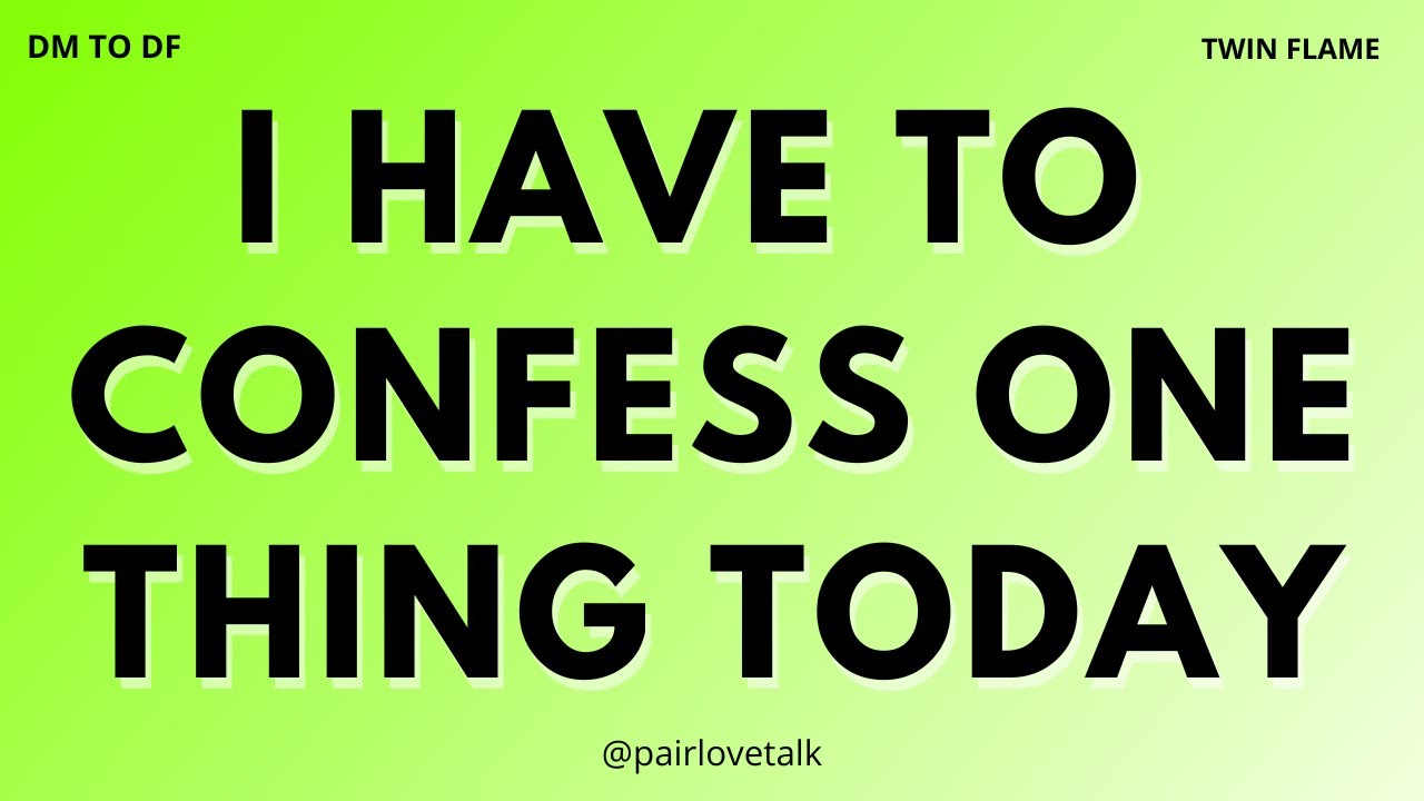 DM 💌😭 I HAVE TO CONFESS ONE THING TODAY Current thoughts and feelings ...