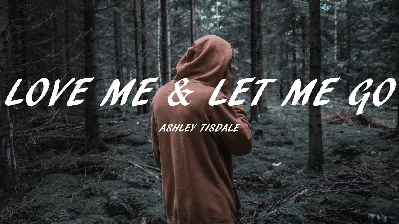 Ashley Tisdale - Love Me & Let Me Go // Lyrics - YouTube