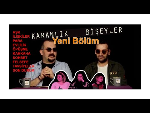 KARANLIK BİŞEYLER - YENİ BÖLÜM AŞK, ÖPÜŞME, SEVGİLİ, PARA, EVLİLİK