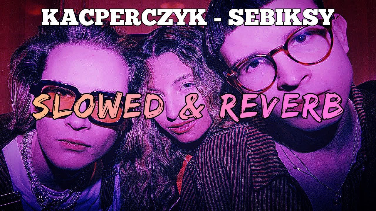 Kacperczyk - Sebiksy / Slowed & Reverb / (Bass boosted) - YouTube