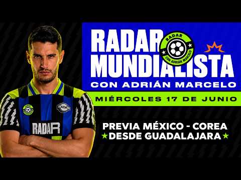 En VIVO desde Guadalajara: PREVIA México vs. Corea | RADAR Mundialista con Adrián Marcelo