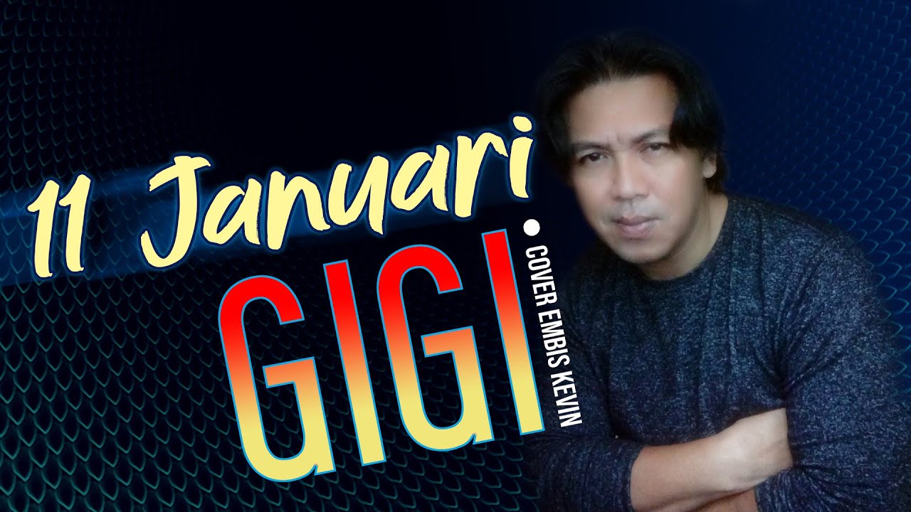 11 Januari Lirik _ by Gigi. Cover Lagu Embis Kevin. - YouTube