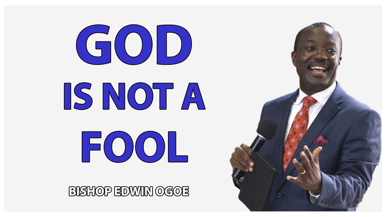 GOD IS NOT A FOOL - BISHOP EDWIN OGOE - YouTube