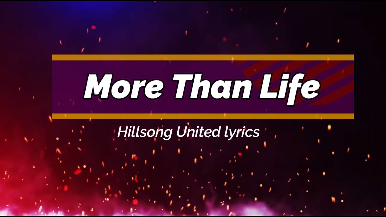 MORE THAN LIFE Hillsong United Lyrics - YouTube