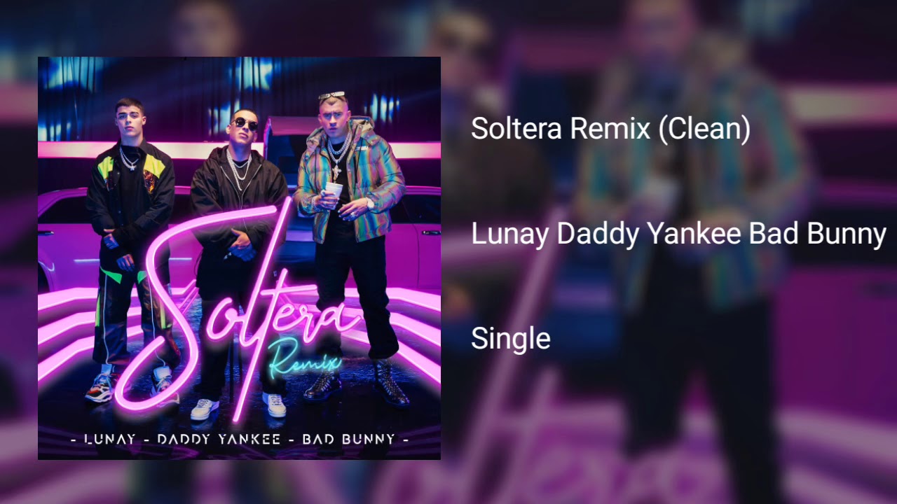 Soltera Remix - Lunay, Daddy Yankee, Bad Bunny, - (Clean) - YouTube Music