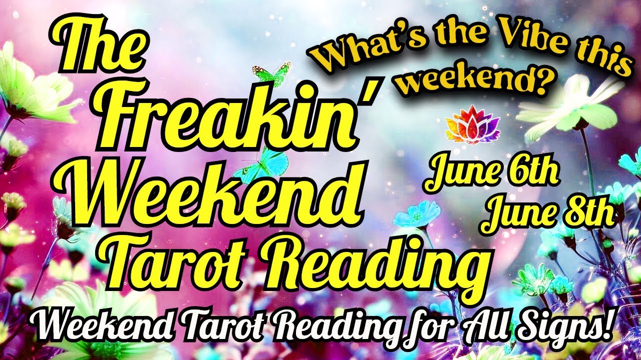 🔥"Freakin' Weekend Tarot Reading for All Signs | June 6th - June 8th 🌞 ...