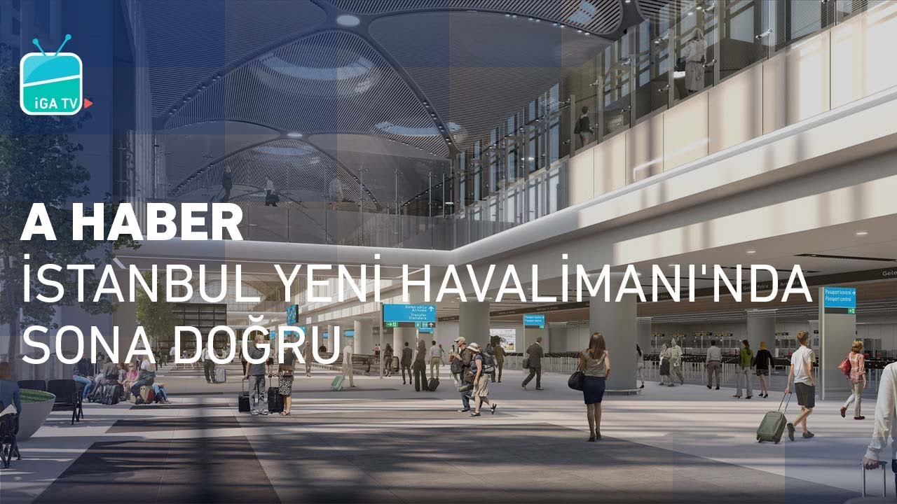 A Haber - İstanbul Yeni Havalimanı'nda Sona Doğru - YouTube