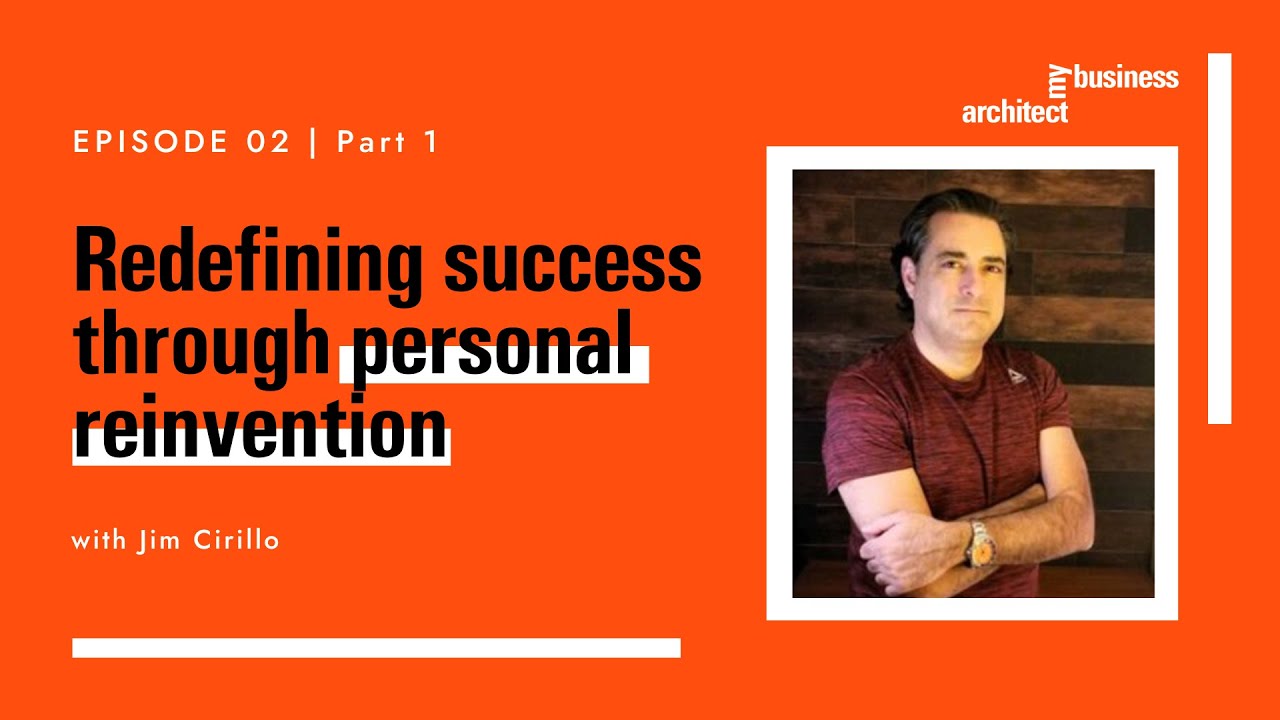 Redefining Success through Personal Reinvention with Jim Cirillo | Part ...