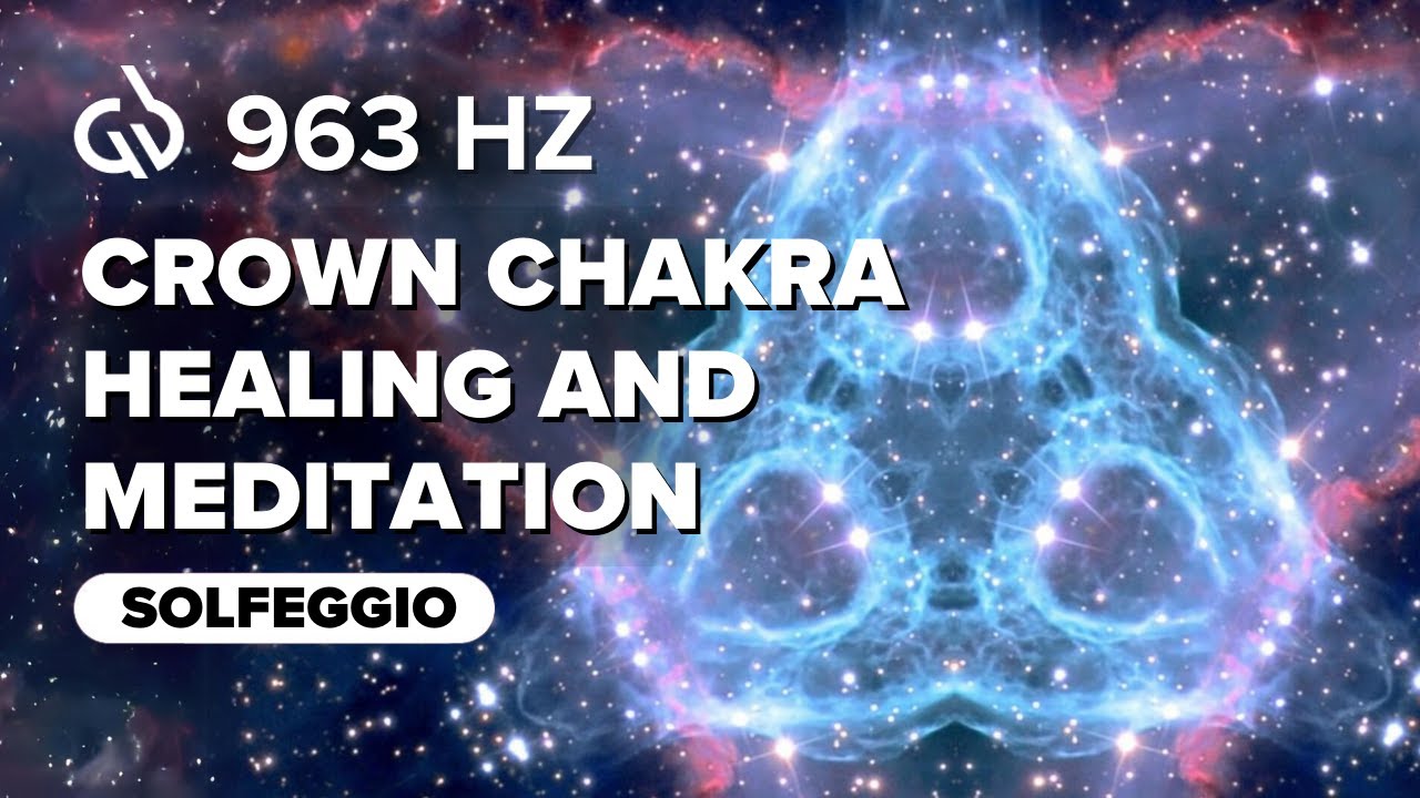 963 Hz Frequency: Crown Chakra Healing And Meditation Music - YouTube