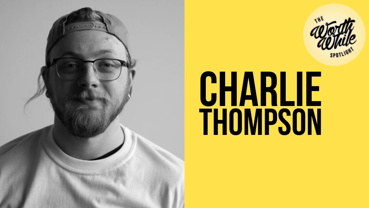 The WorthWhile Spotlight #6 ft. Charlie Thompson - YouTube
