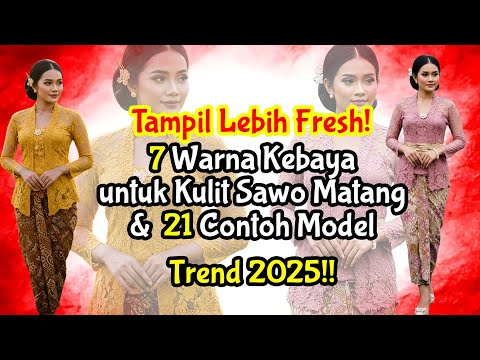 7 Warna Kebaya yang Cocok untuk Kulit Sawo Matang l 21 Rekomendasi Model Kebaya Kulit Sawo Matang