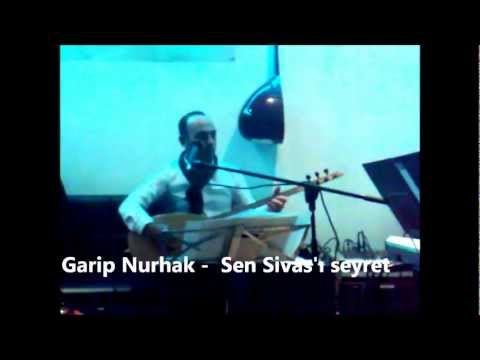 Garip Nurhak - Sen Sivası Seyret Yar Ben de Seni