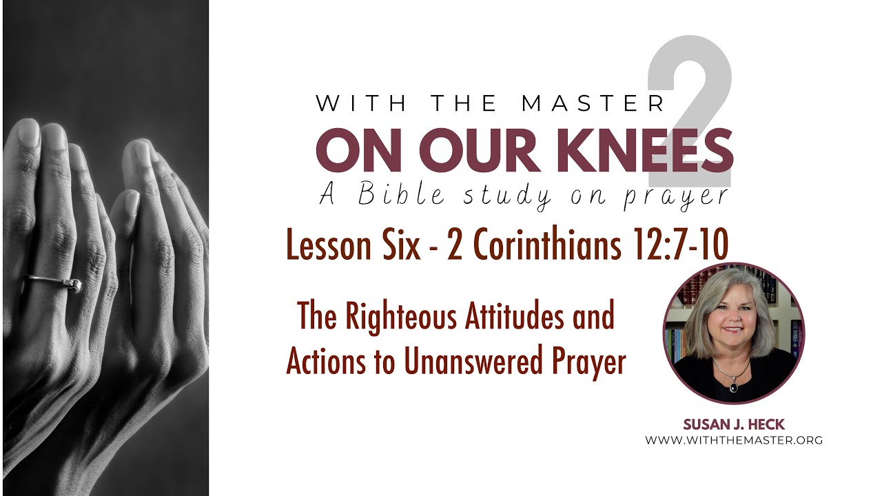 Lesson 6 The Righteous Attitudes and Actions to Unanswered Prayer, 2 ...