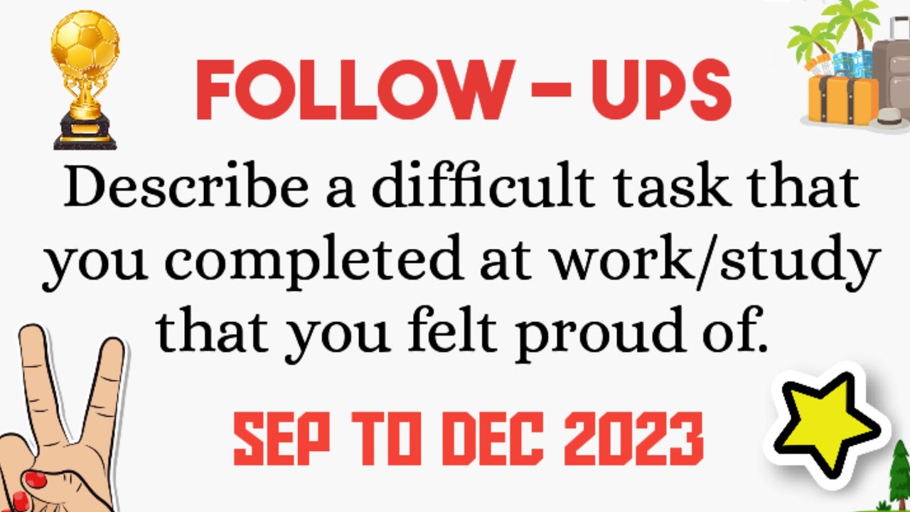 Follow Ups Of Describe A Difficult Task That You Completed At Work Or ...
