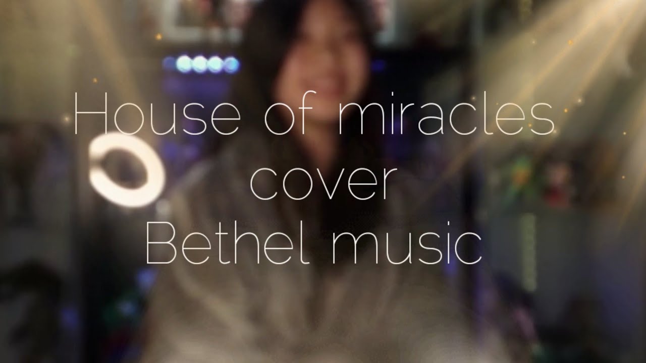 house of miracles cover (Bethel music) - YouTube