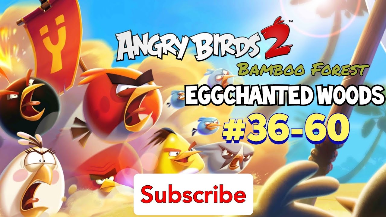 Angry Birds 2 - Bamboo Forest - Eggchanted Woods - #36-60 All 3 Star ...
