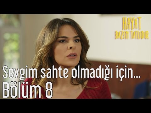 Hayat Bazen Tatlıdır 8. Bölüm - Sevgim Sahte Olmadığı İçin...