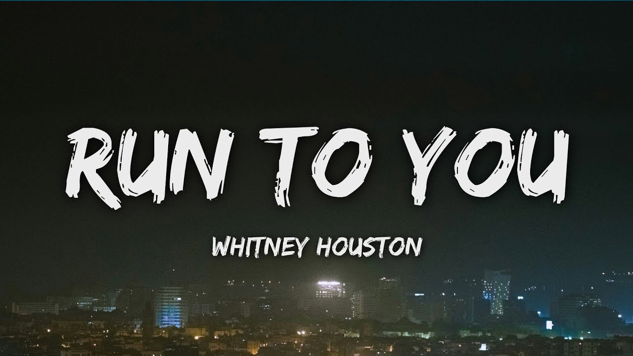 Whitney Houston - Run to You (Lyrics) - YouTube