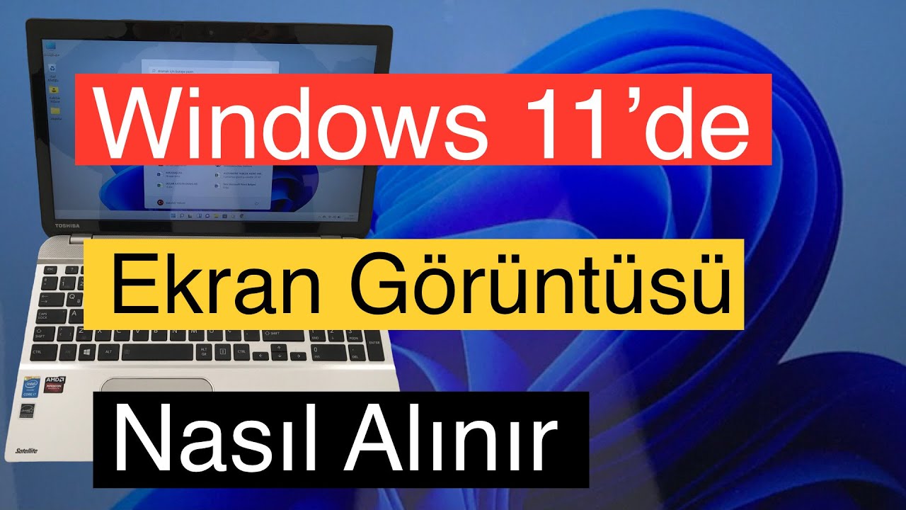 WİNDOWS 11'DE EKRAN GÖRÜNTÜSÜ NASIL ALINIR - YouTube