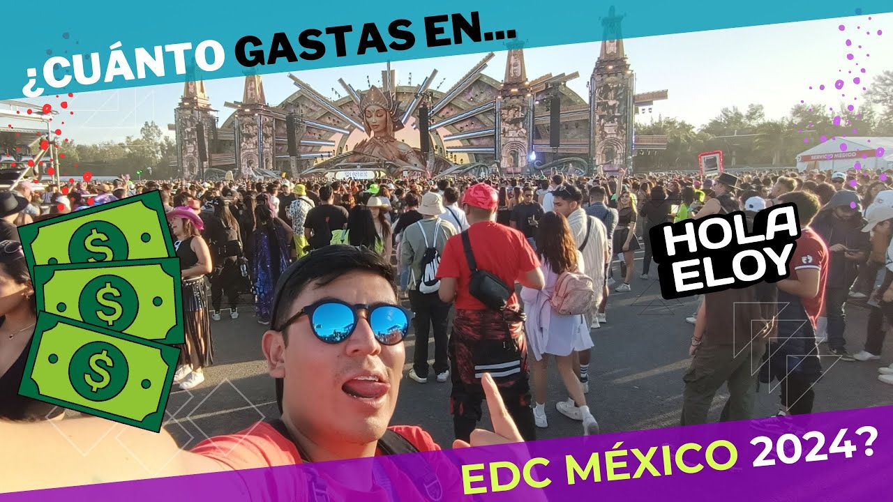 ¿CUÁNTO GASTÉ EN EDC MÉXICO 2024? | 3 DÍAS EN EL 10 ANIVERSARIO DE EDC ...