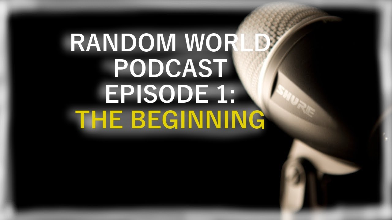 Random World Podcast. Episode 1: The Beginning - YouTube