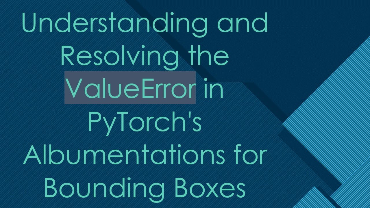 Understanding And Resolving The Valueerror In Pytorchs Albumentations For Bounding Boxes Youtube