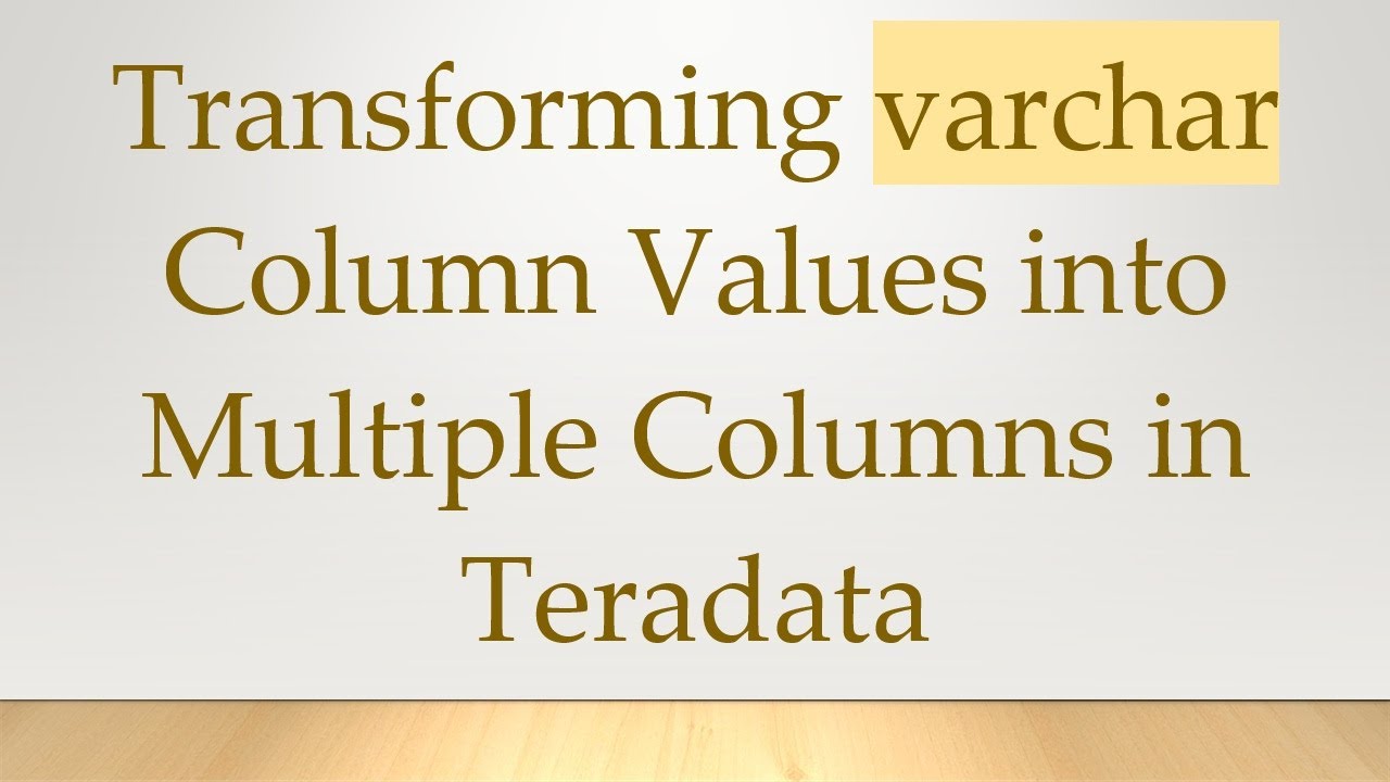 Transforming varchar Column Values into Multiple Columns in Teradata - YouTube