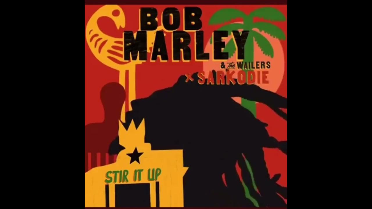 Bob Marley x The Wailers ft. Sarkodie - Stir It Up Remix - YouTube