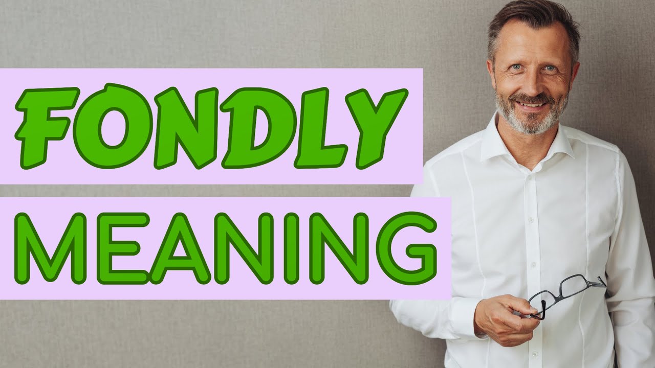 Fondly | Definition of fondly 📖 📖 - YouTube