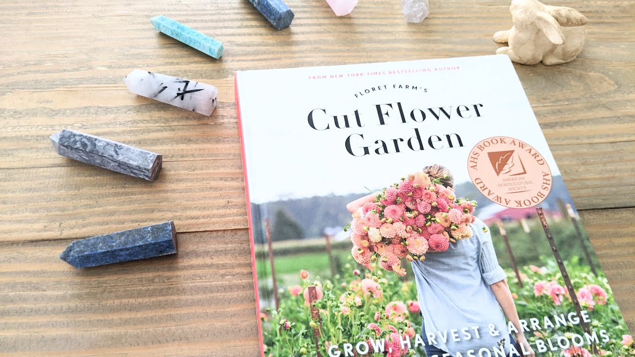 Floret Farm's Cut Flower Garden: Grow, Harvest, and Arrange Stunning ...