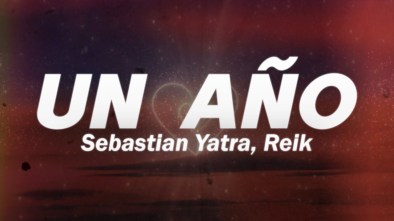Sebastián Yatra, Reik - Un Año 💔 (Letra) - YouTube