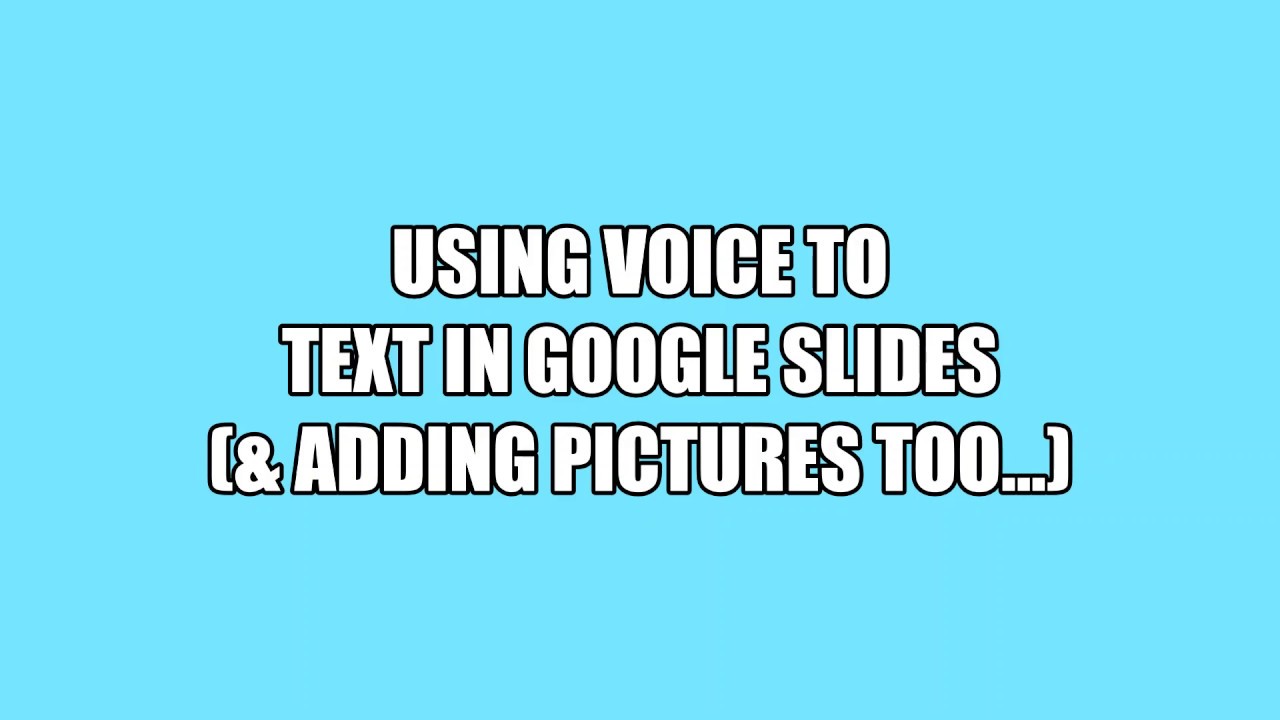 Using Voice to Text in Google Slides (& adding pictures too...) - YouTube