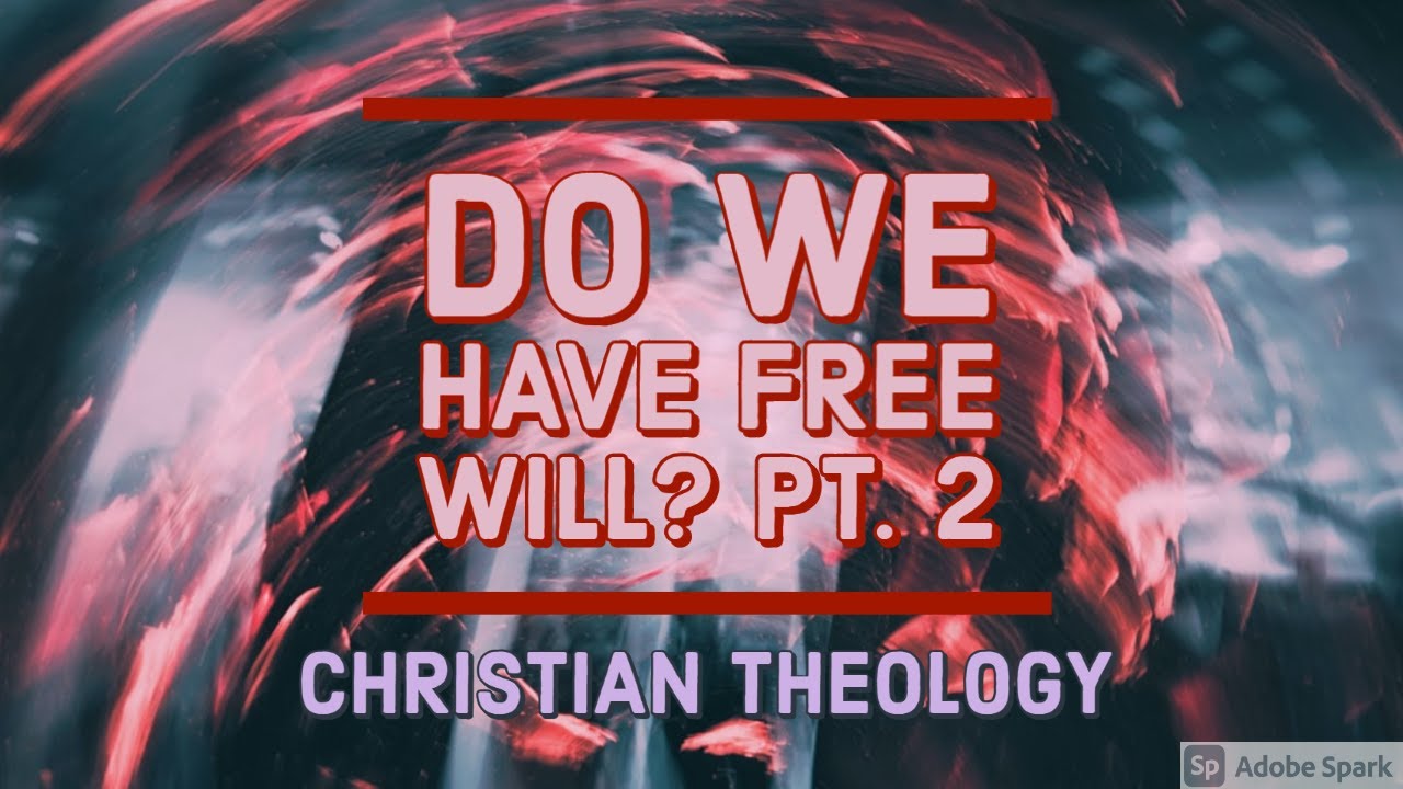 Do we have free will? pt. 2 Christian Theology - YouTube